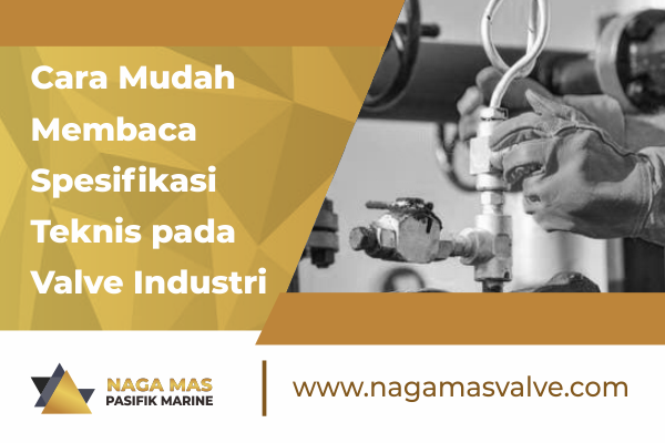 Cara Mudah Membaca Spesifikasi Teknis pada Valve Industri - Naga Mas ...